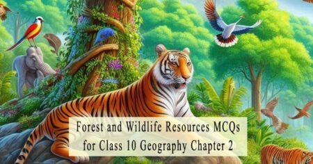 Forest and Wildlife Resources MCQs for Class 10 Geography Ch 2
