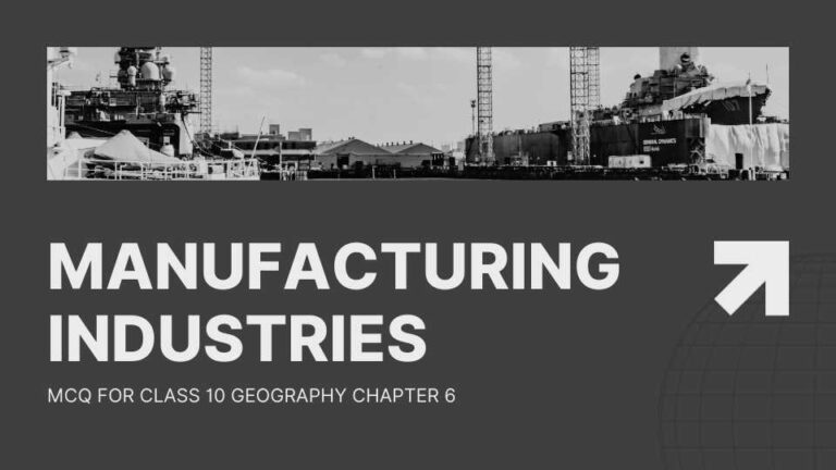 Manufacturing Industries MCQ for Class 10 Geography Chapter 6