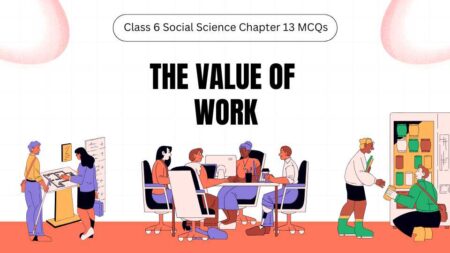 Class 6 Social Science Chapter 13 MCQs: The Value of Work