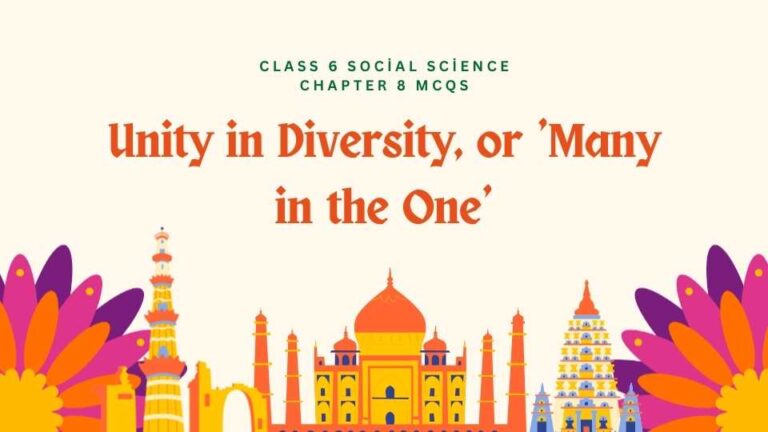Class 6 Social Science Chapter 8 MCQs: Unity in Diversity, or 'Many in ...