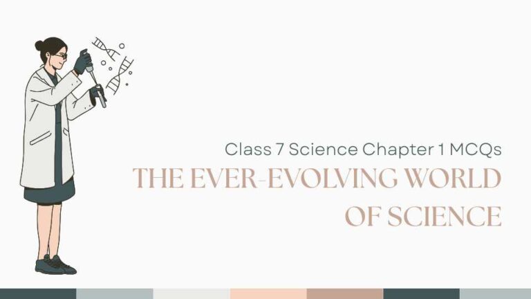 The Ever-Evolving World of Science MCQ for Class 7 Science Chapter 1