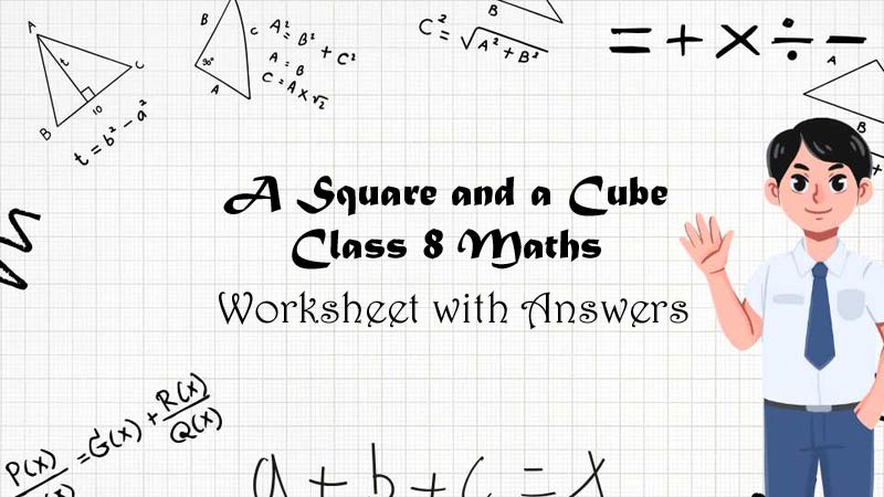 A Square and a Cube Class 8 Maths Worksheet with Answers Chapter 1 ...