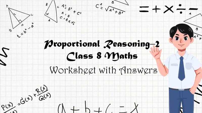 Proportional Reasoning–2 Class 8 Maths Worksheet with Answers Chapter 3