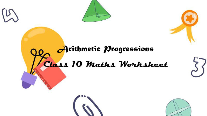 Arithmetic Progressions Class 10 Maths Worksheet with Answers Chapter 5