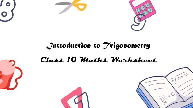 Introduction to Trigonometry Class 10 Worksheet for Chapter 8