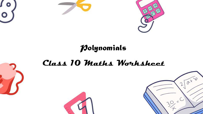 Polynomials Class 10 Maths Worksheet with Answers Chapter 2