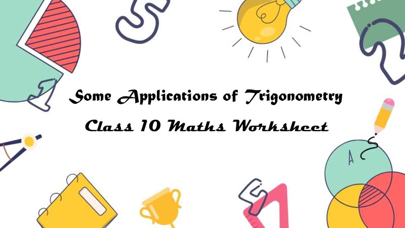 Some Applications of Trigonometry Maths Worksheet for Chapter 9