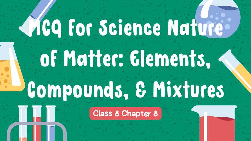 MCQ for Class 8 Science Nature of Matter.. Chapter 8